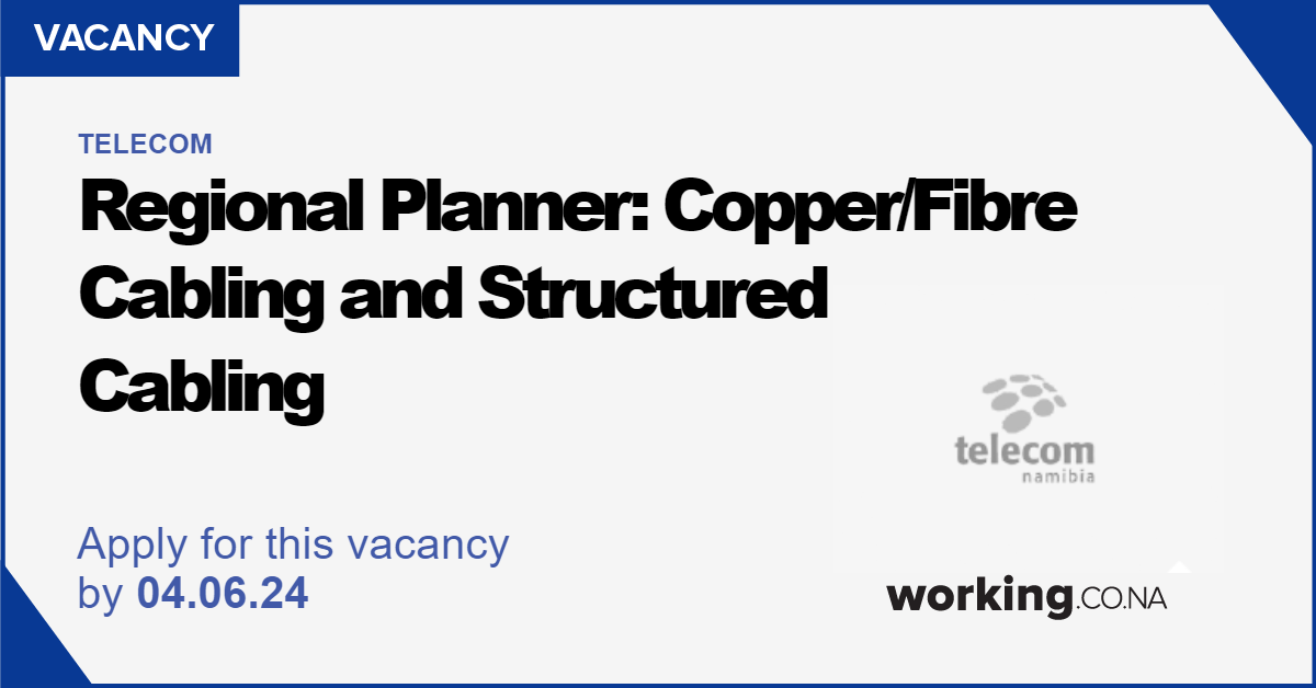 Telecom: Regional Planner: Copper/Fibre Cabling and Structured Cabling, Keetmanshoop - Working.co.na