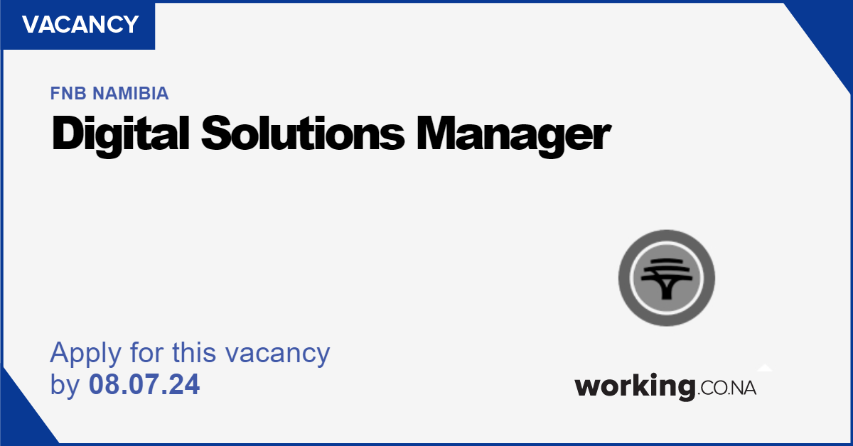 FNB NAMIBIA: Digital Solutions Manager, Windhoek - Working.co.na